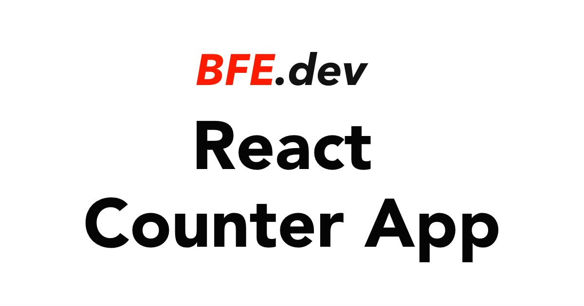 1. the React Counter app | BFE.dev - 前端刷题，准备前端面试拿到心仪的Offer。