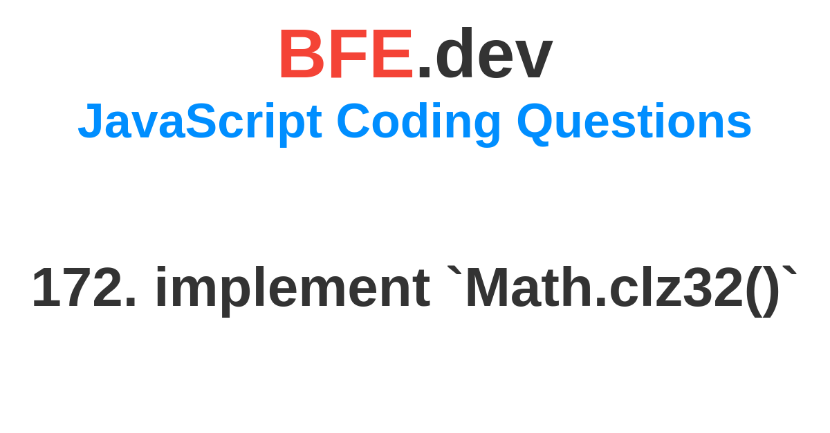 172. implement `Math.clz32()` | BFE.dev - prepare for Front-End job interviews.