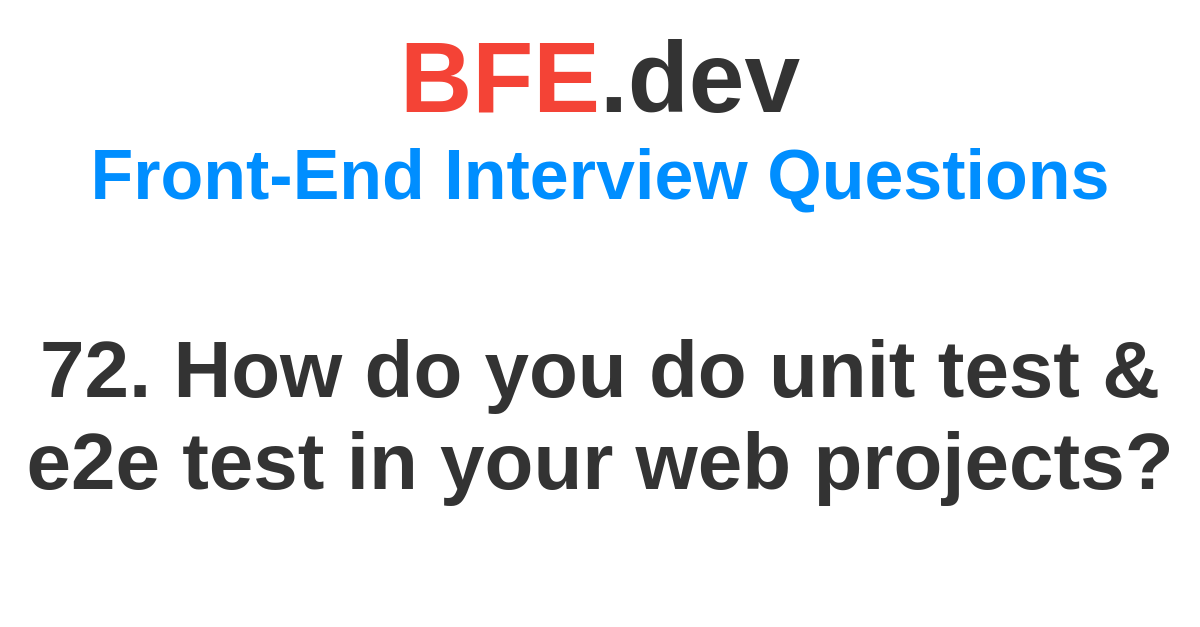 72. How do you do unit test & e2e test in your web projects? | BFE.dev ...