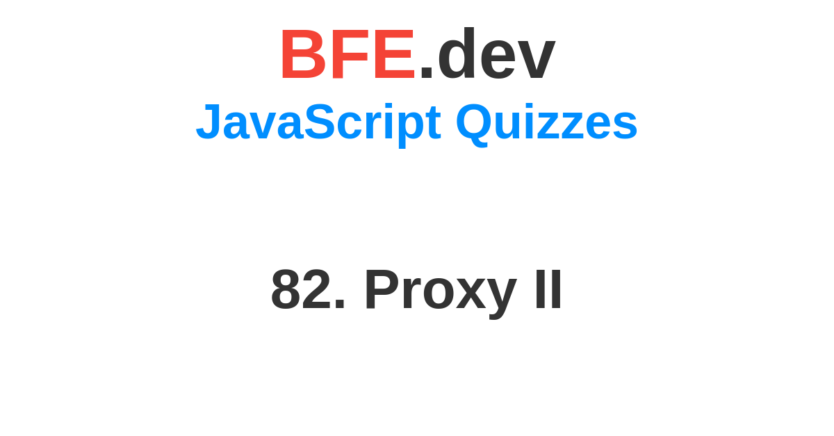 82. Proxy II | BFE.dev - prepare for Front-End job interviews.