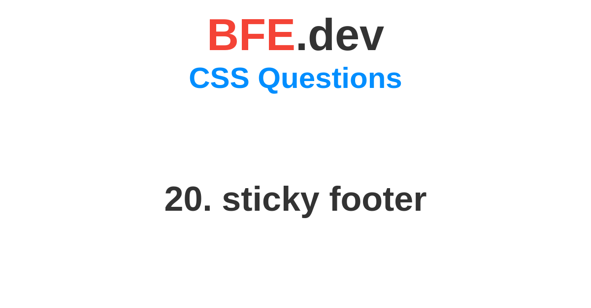 20. sticky footer | BFE.dev - prepare for Front-End job interviews. 20. sticky footer | BFE.dev - prepare for Front-End job interviews.