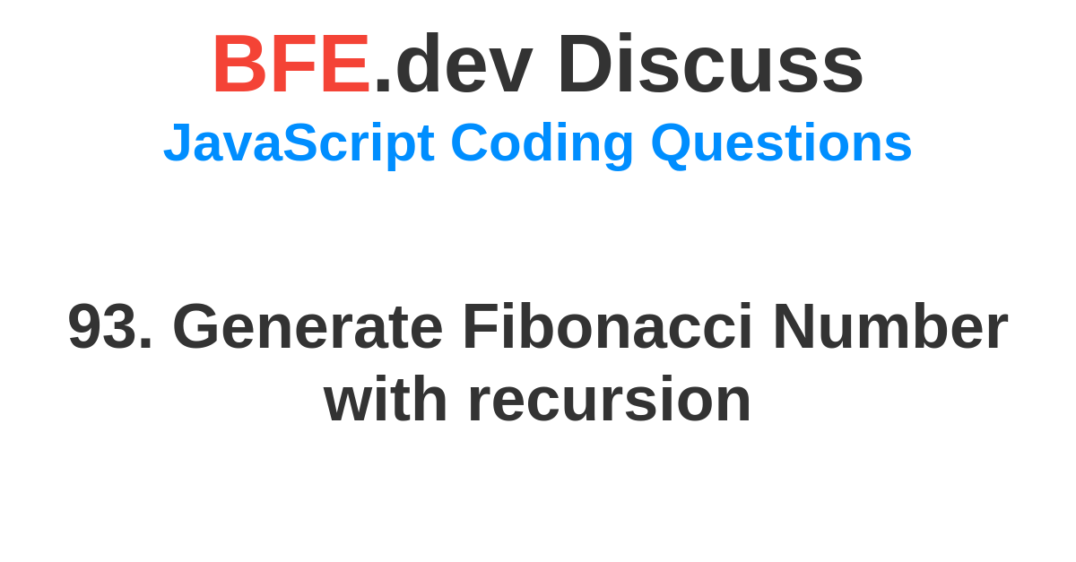 Discussion for 93. Generate Fibonacci Number with recursion | BFE.dev