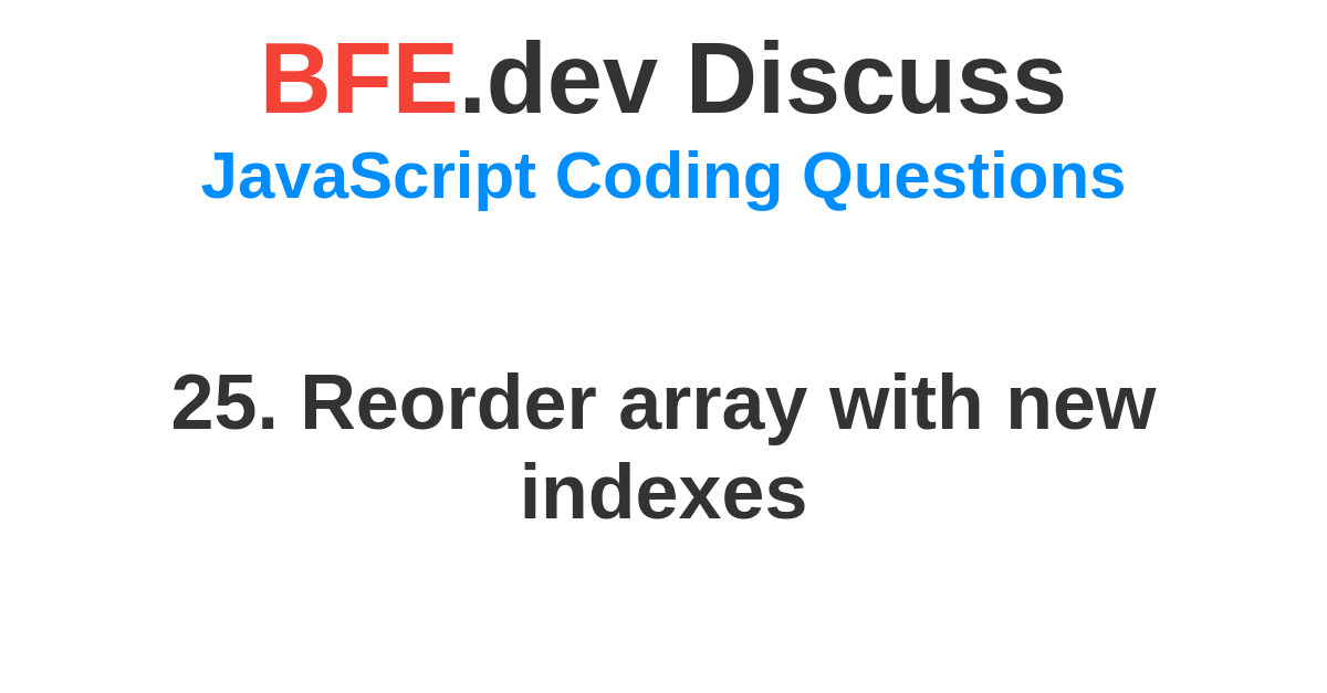 Discussion for 25. Reorder array with new indexes | BFE.dev