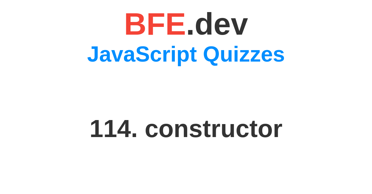114. constructor | BFE.dev - prepare for Front-End job interviews. 114. constructor | BFE.dev - prepare for Front-End job interviews.