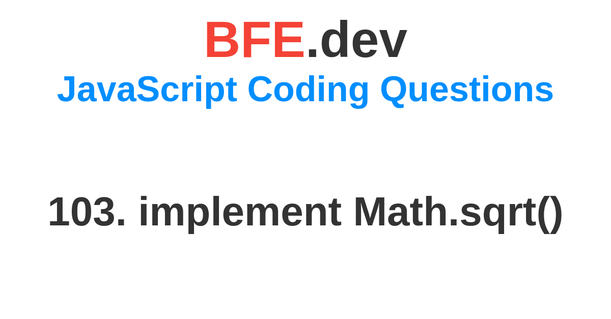103. implement Math.sqrt() | BFE.dev - prepare for Front-End job interviews.