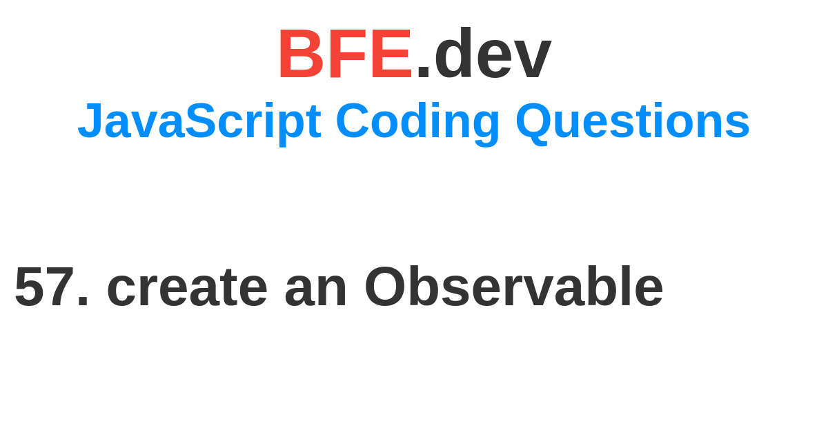 57. create an Observable | BFE.dev - prepare for Front-End job interviews.
