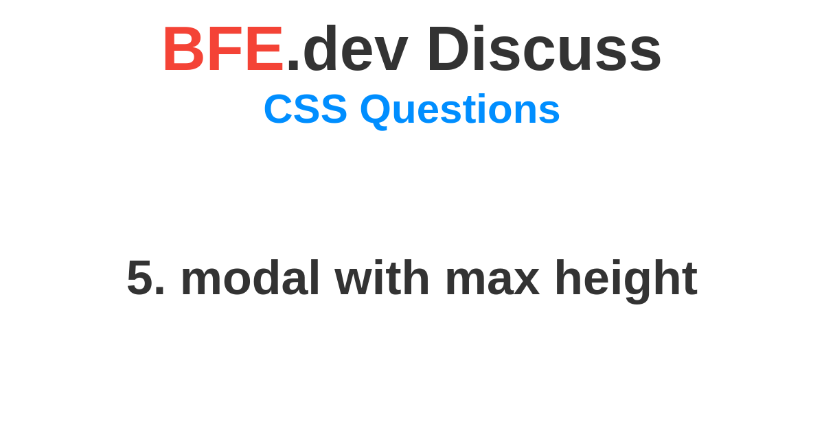 Discussion for 5. modal with max height | BFE.dev