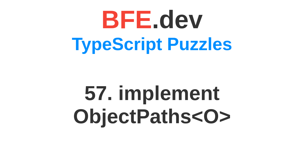 57. implement ObjectPaths | BFE.dev - prepare for Front-End job interviews.