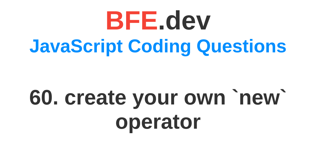 60. create your own `new` operator | BFE.dev - prepare for Front-End ...