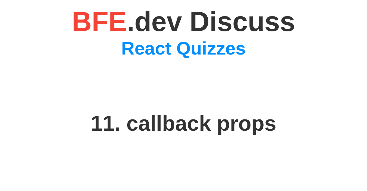 Discussion for 11. callback props | BFE.dev