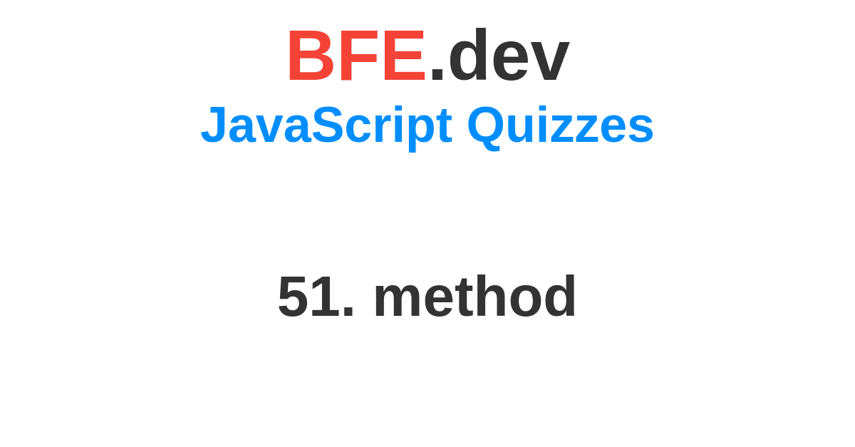 51. method | BFE.dev - prepare for Front-End job interviews.