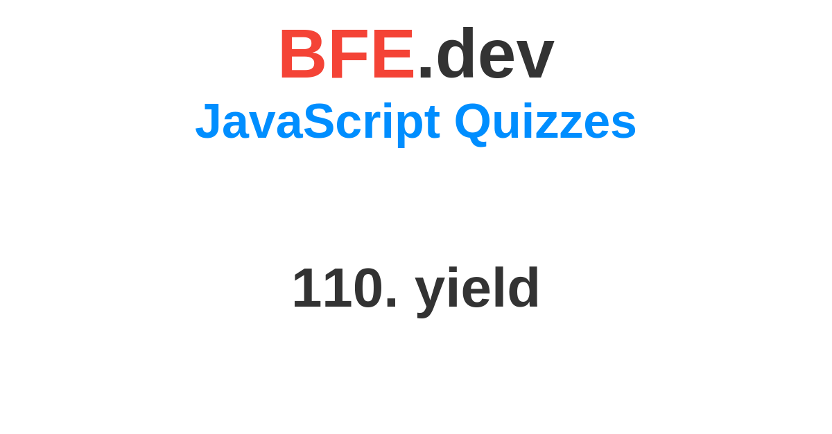 110. yield | BFE.dev - prepare for Front-End job interviews.