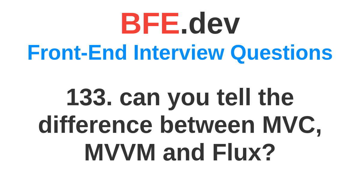 133. can you tell the difference between MVC, MVVM and Flux? | BFE.dev ...