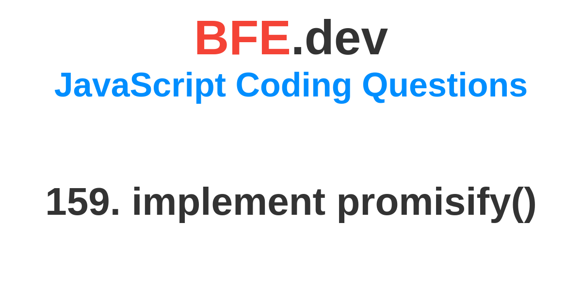 159. implement promisify() | BFE.dev - prepare for Front-End job interviews.