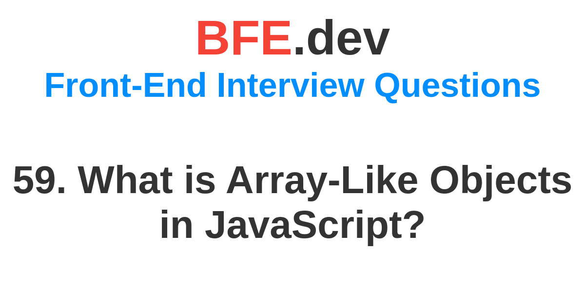 59 What Is Array Like Objects In Javascript Bfe Dev Prepare For Front End Job Interviews