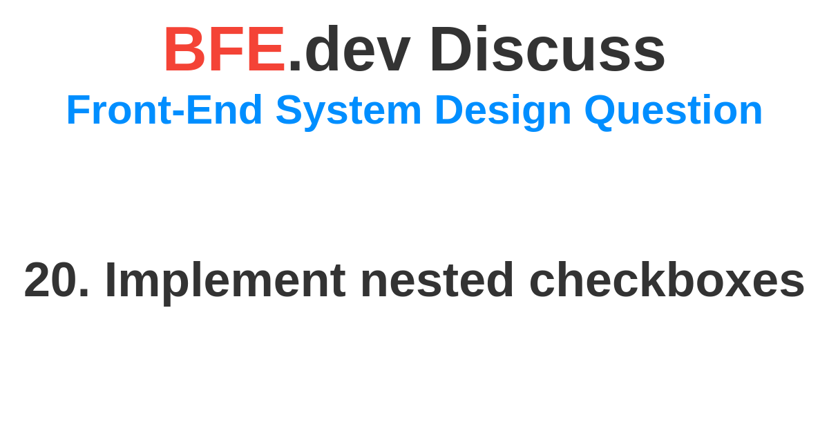 Discussion for 20. Implement nested checkboxes | BFE.dev - prepare for ... Discussion for 20. Implement nested checkboxes | BFE.dev - prepare for ...