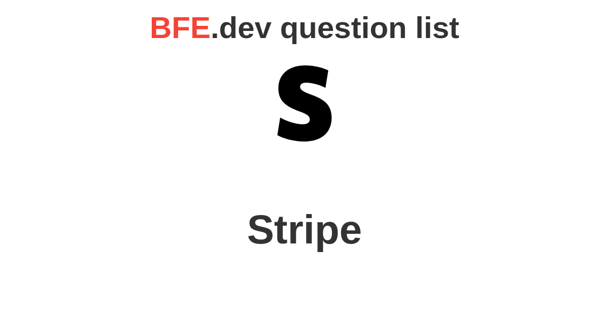 Stripe Front-End interview questions - BFE.dev - prepare for Front-End ... Stripe Front-End interview questions - BFE.dev - prepare for Front-End ...