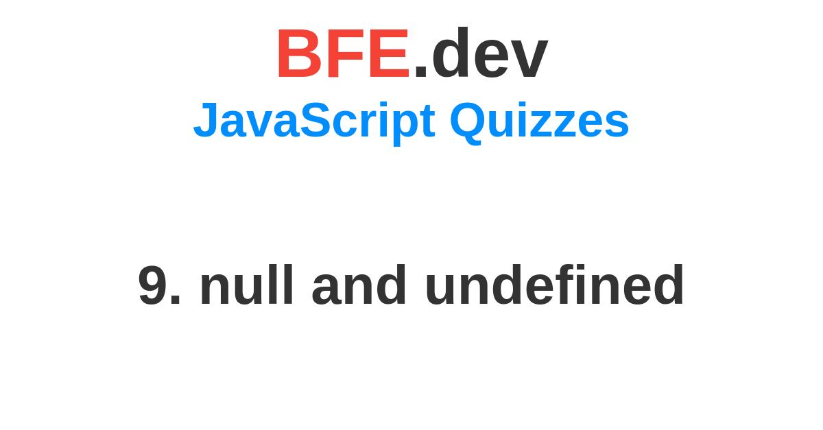 9. null and undefined | BFE.dev - prepare for Front-End job interviews. 9. null and undefined | BFE.dev - prepare for Front-End job interviews.