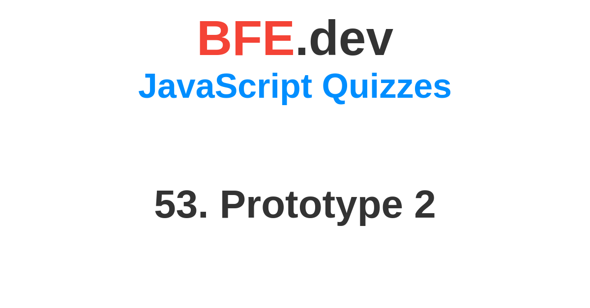 53. Prototype 2 | BFE.dev - prepare for Front-End job interviews.