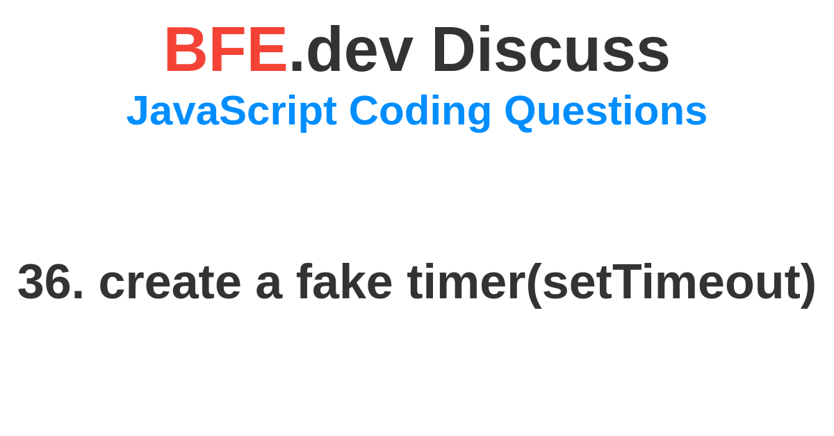 Discussion For 36 Create A Fake Timer Settimeout Bfe Dev