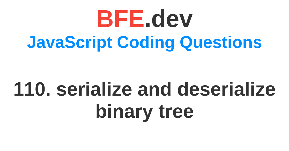 110. serialize and deserialize binary tree | BFE.dev - prepare for ... 110. serialize and deserialize binary tree | BFE.dev - prepare for ...