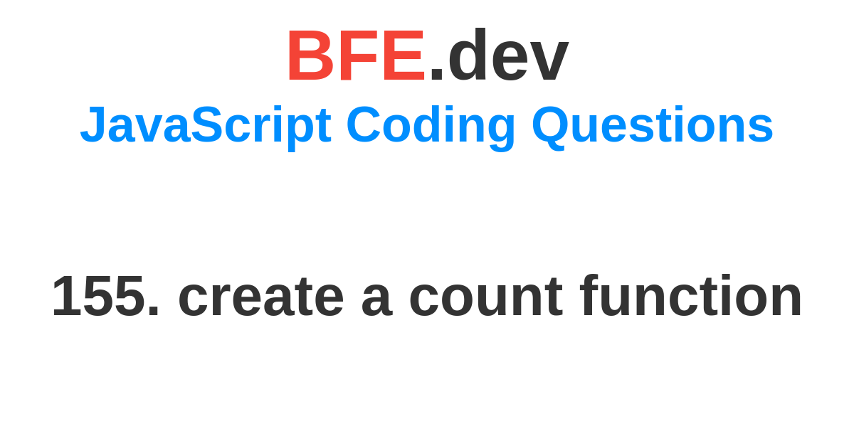 155. create a count function | BFE.dev - prepare for Front-End job interviews.