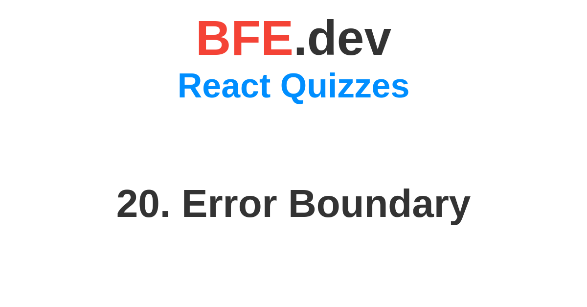 20. Error Boundary | BFE.dev - prepare for Front-End job interviews. 20. Error Boundary | BFE.dev - prepare for Front-End job interviews.