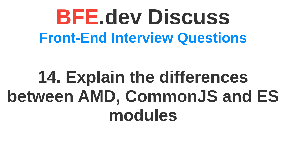 Discussion For 14 Explain The Differences Between Amd Commonjs And Es Modules Bfedev 5037