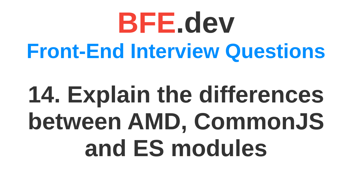 14 Explain The Differences Between Amd Commonjs And Es Modules Bfedev Prepare For Front