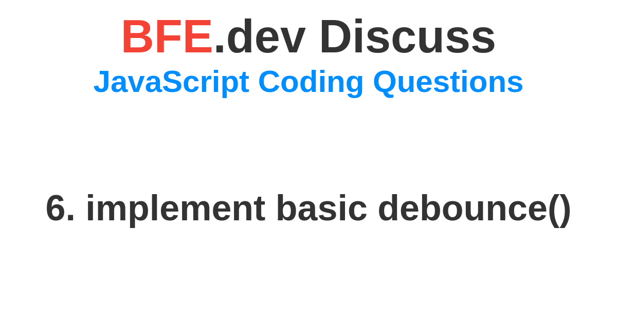 Discussion for 6. implement basic debounce() | BFE.dev