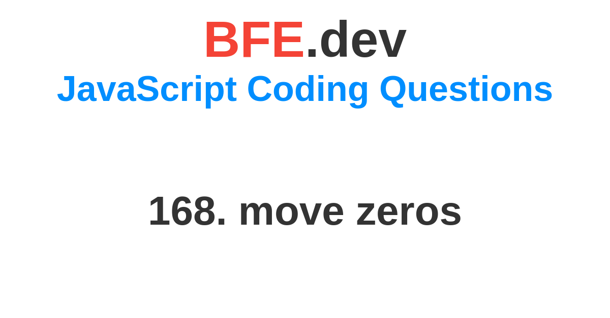 168. move zeros | BFE.dev - prepare for Front-End job interviews. 168. move zeros | BFE.dev - prepare for Front-End job interviews.