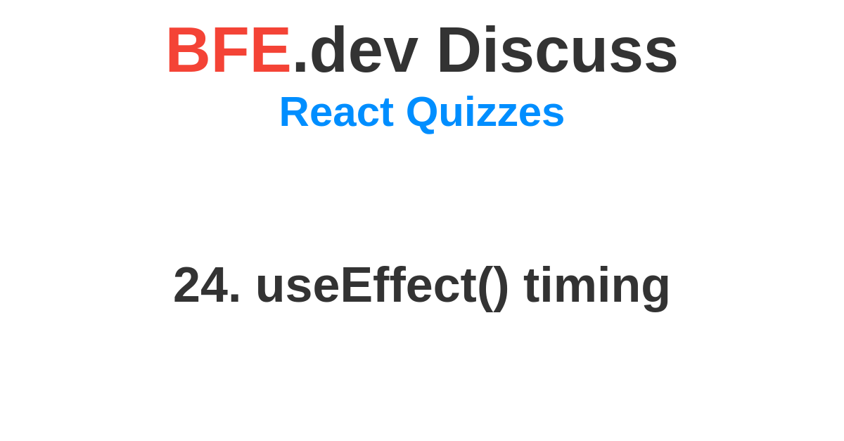 Discussion for 24. useEffect() timing | BFE.dev