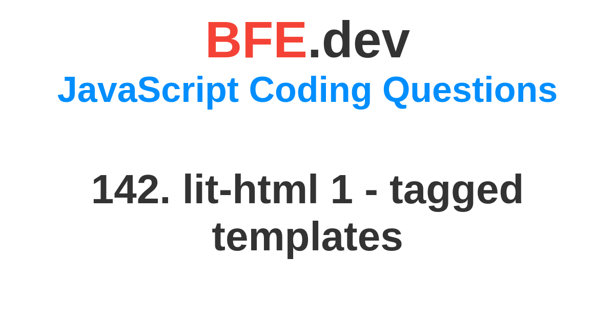 142. lit-html 1 - tagged templates | BFE.dev - prepare for Front-End ...
