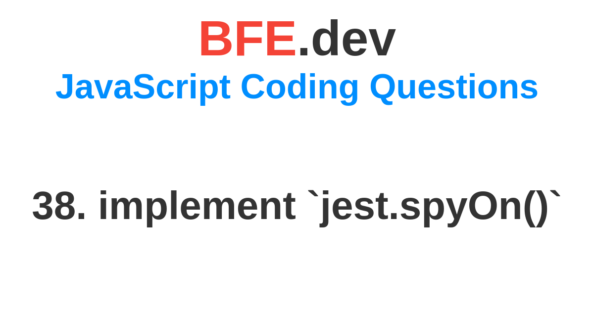 38. implement `jest.spyOn()` | BFE.dev - prepare for Front-End job ... 38. implement `jest.spyOn()` | BFE.dev - prepare for Front-End job ...