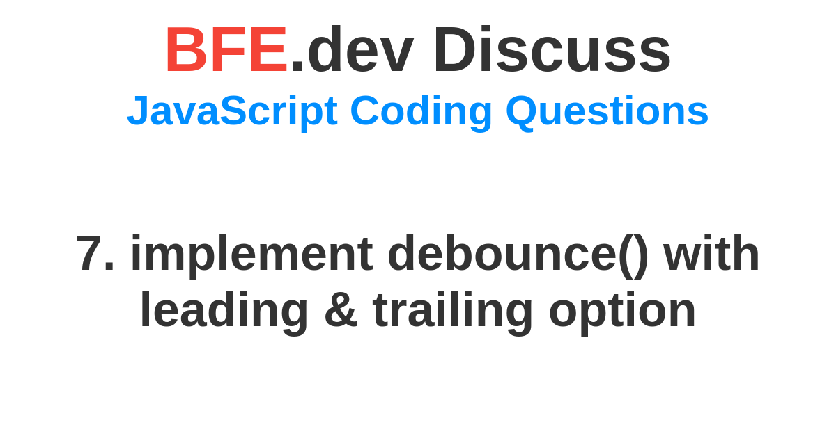 Discussion for 7. implement debounce() with leading & trailing option | BFE.dev