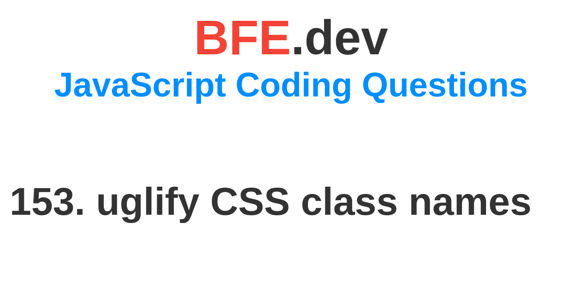 153 Uglify CSS Class Names BFE dev Prepare For Front End Job 153-uglify-css-class-names-bfe-dev-prepare-for-front-end-job