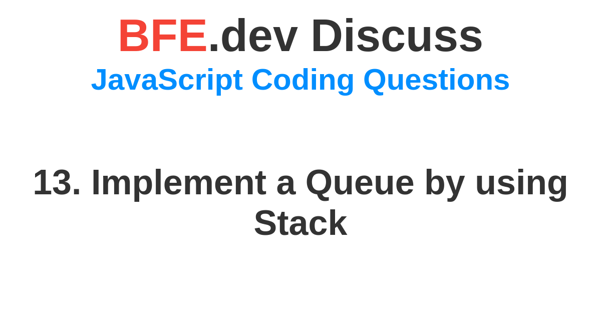 Discussion for 13. Implement a Queue by using Stack | BFE.dev
