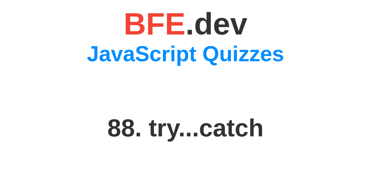 88. try...catch | BFE.dev - prepare for Front-End job interviews.
