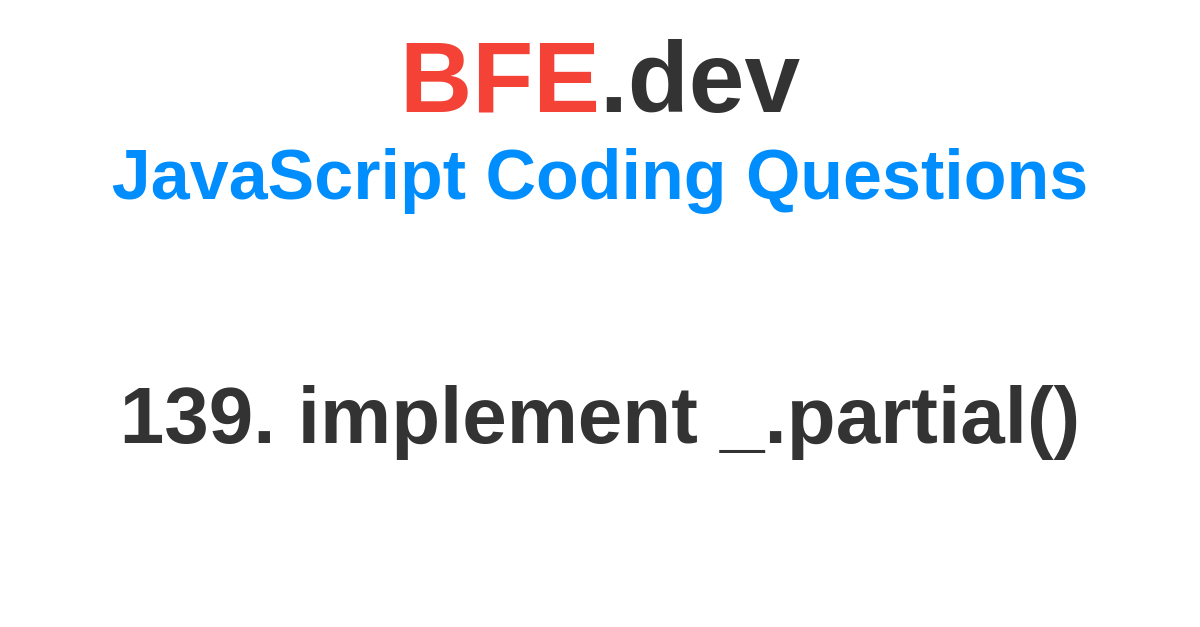139. implement _.partial() | BFE.dev - prepare for Front-End job interviews.