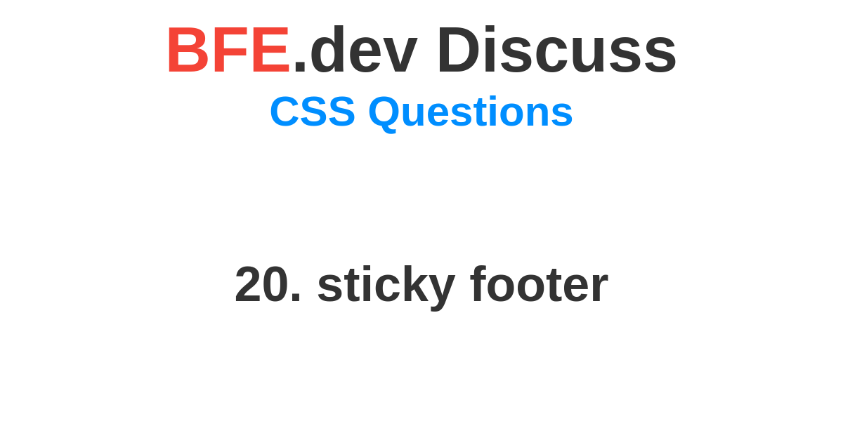 Discussion for 20. sticky footer | BFE.dev Discussion for 20. sticky footer | BFE.dev