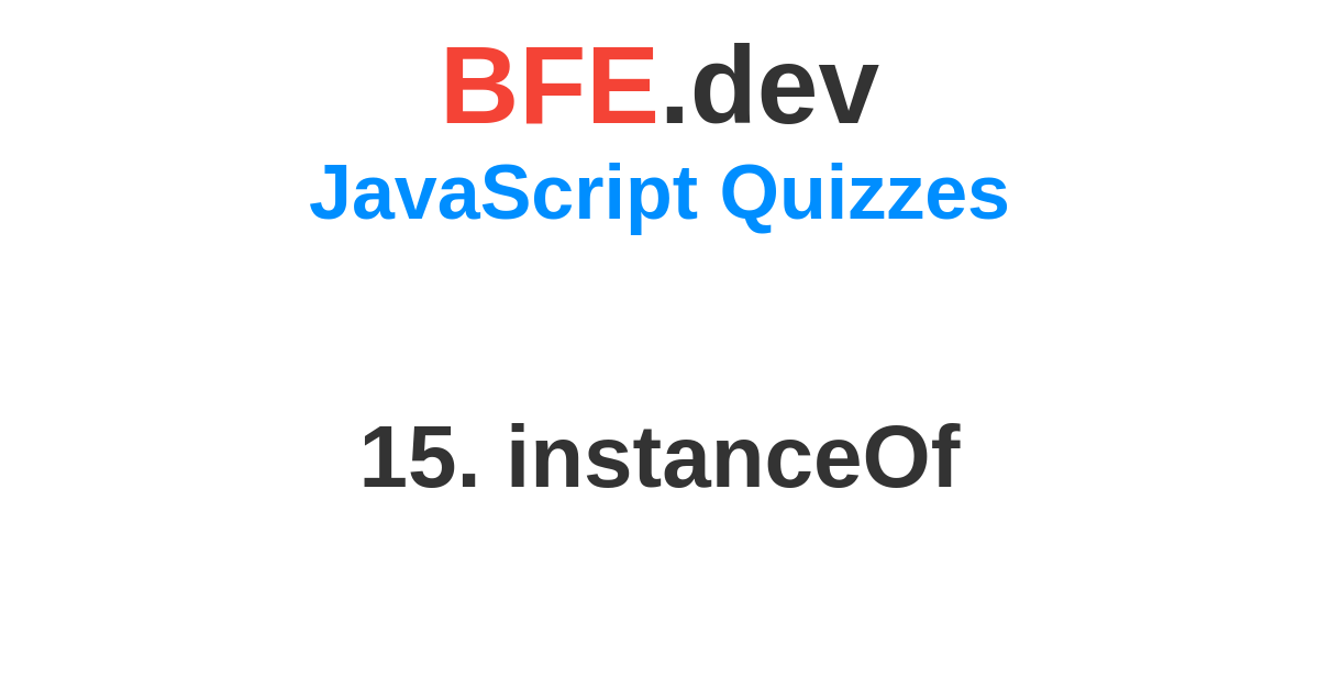 15. instanceOf | BFE.dev - prepare for Front-End job interviews.
