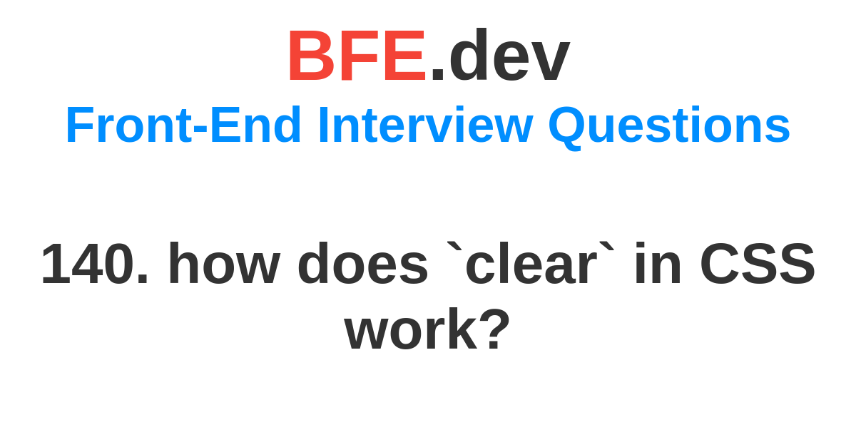 140. how does `clear` in CSS work? | BFE.dev - prepare for Front-End job interviews.