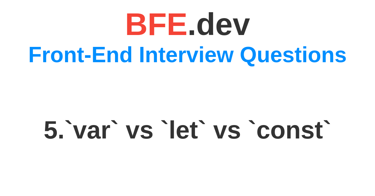 5.`var` vs `let` vs `const` | BFE.dev - prepare for Front-End job interviews.