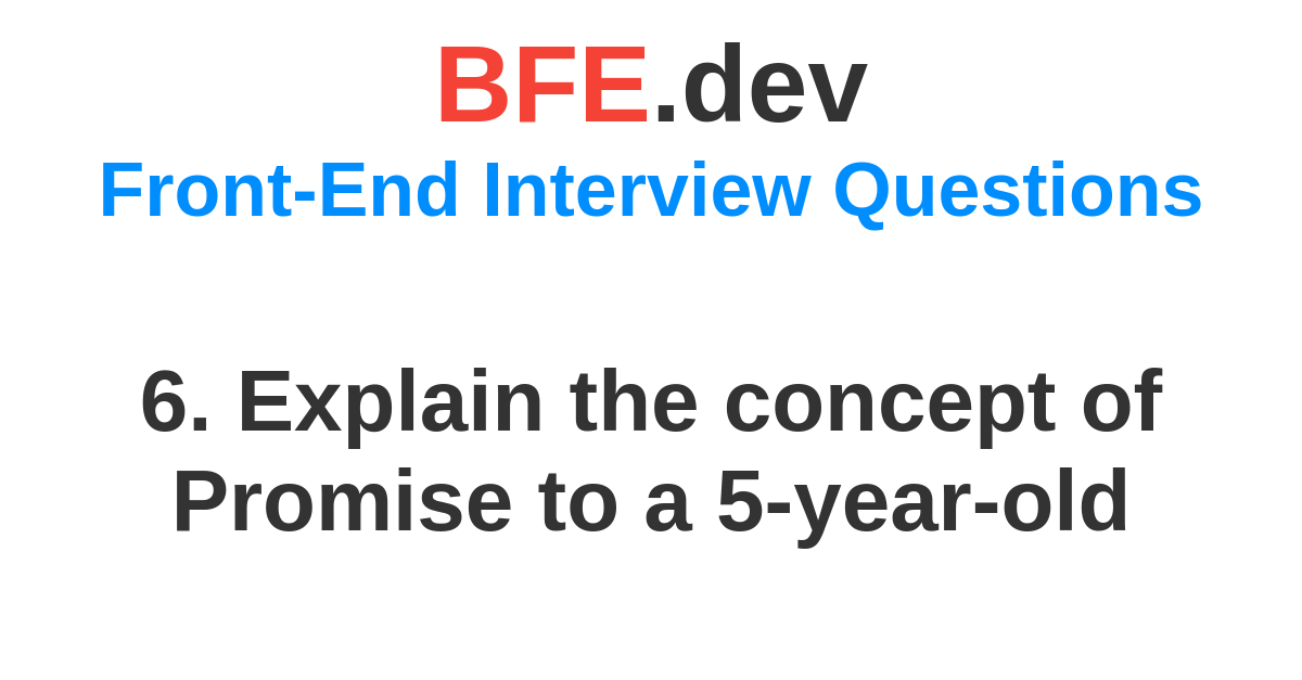 6. Explain the concept of Promise to a 5-year-old | BFE.dev - prepare ...