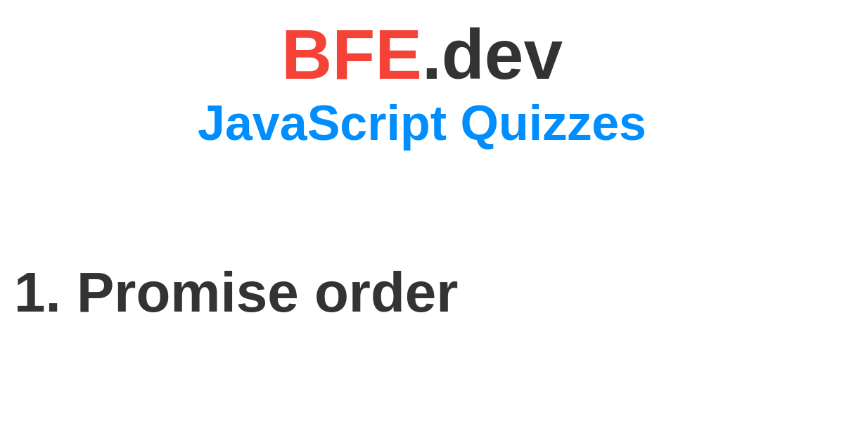 1. Promise order | BFE.dev - prepare for Front-End job interviews.