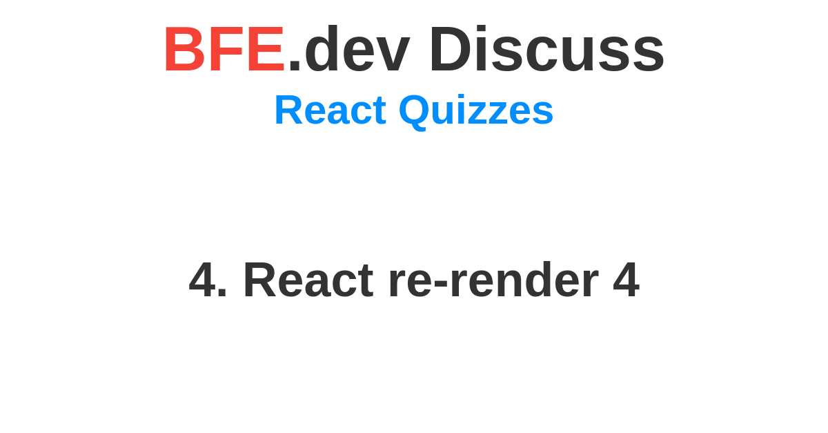 Discussion for 4. React re-render 4 | BFE.dev