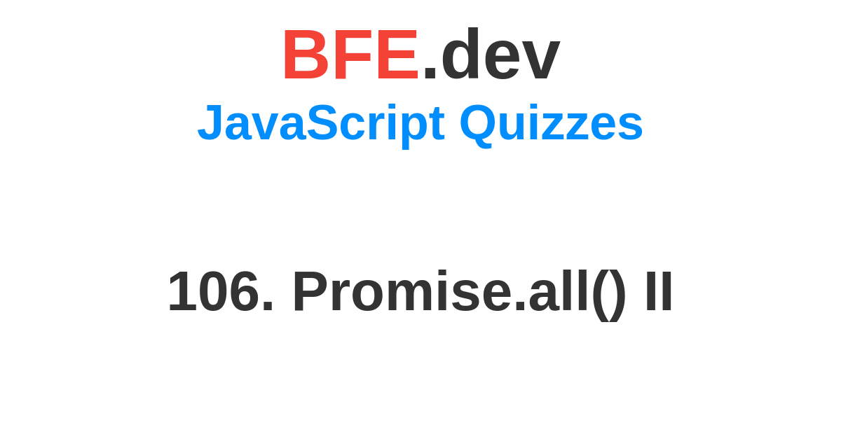 106. Promise.all() II | BFE.dev - prepare for Front-End job interviews.