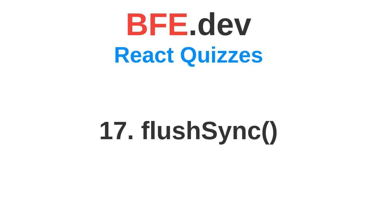 17. flushSync() | BFE.dev - prepare for Front-End job interviews.