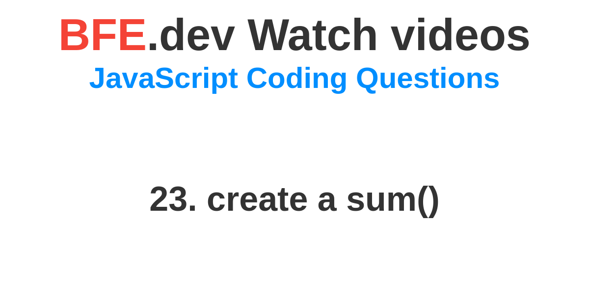 Watch videos for JavaScript Coding Question
