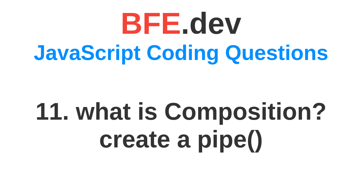 11. what is Composition? create a pipe() | BFE.dev - prepare for Front ...
